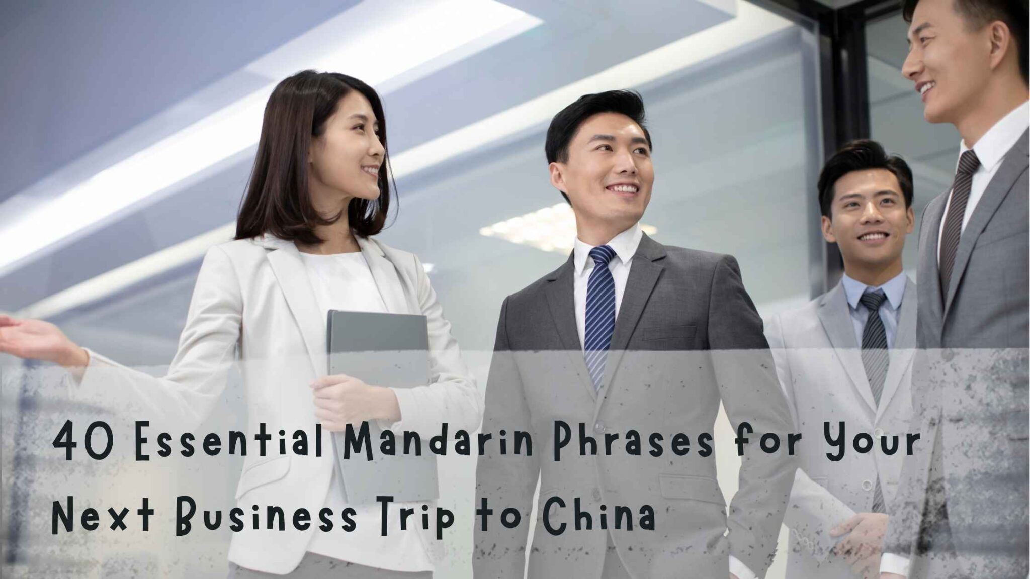 40 Essential Mandarin Phrases for Your Next Business Trip to China ...